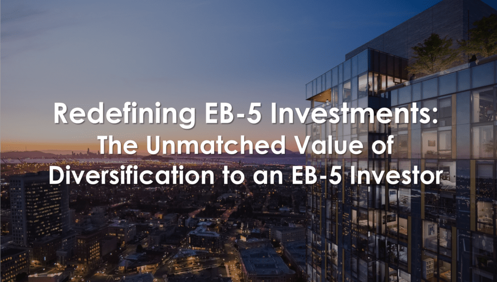 Redefining EB-5 Investments: The Unmatched Value of Diversification to an EB-5 Investor ...